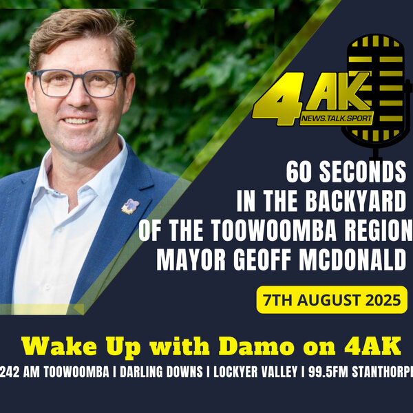 60s in Toowoomba with Mayor Geoff McDonald 07082025 - 4AK Podcasts ...