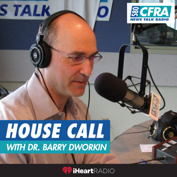 House Call with Dr. Barry Dworkin - 580 CFRA - Omny.fm