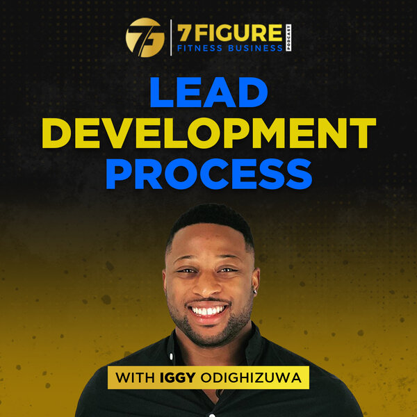 Lead Development Process - 7 Figure Fitness Business - Omny.fm
