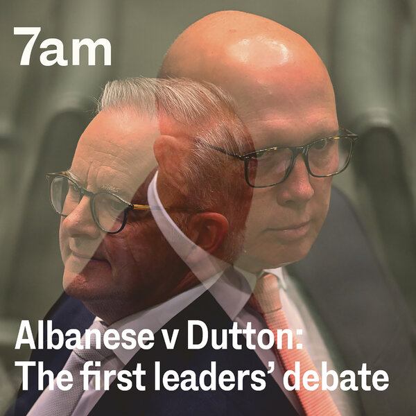 Albanese v Dutton: The first leaders’ debate - 7am - Omny.fm