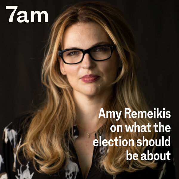 Amy Remeikis on what the election should be about - 7am - Omny.fm