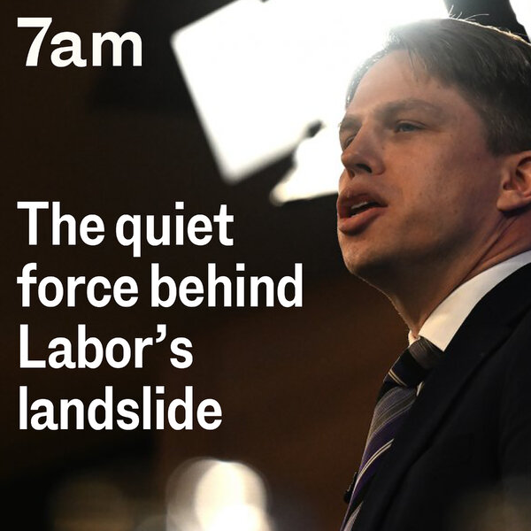 The quiet force behind Labor’s landslide - 7am - Omny.fm