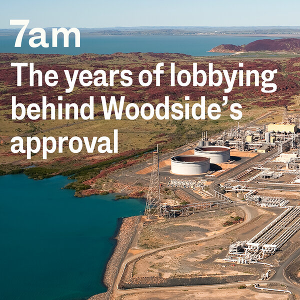 The years of lobbying behind Woodside’s North West Shelf approval - 7am ...