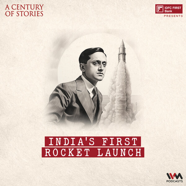 India's First Rocket Launch | India - A Century Of Stories - Omny.fm