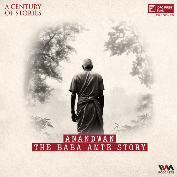 Anandwan - The Baba Amte Story | India - A Century Of Stories - Omny.fm