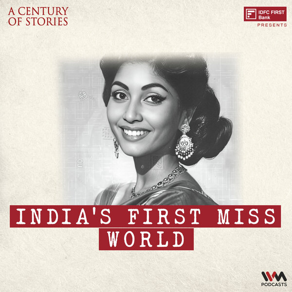 India's First Miss World | India - A Century Of Stories - Omny.fm