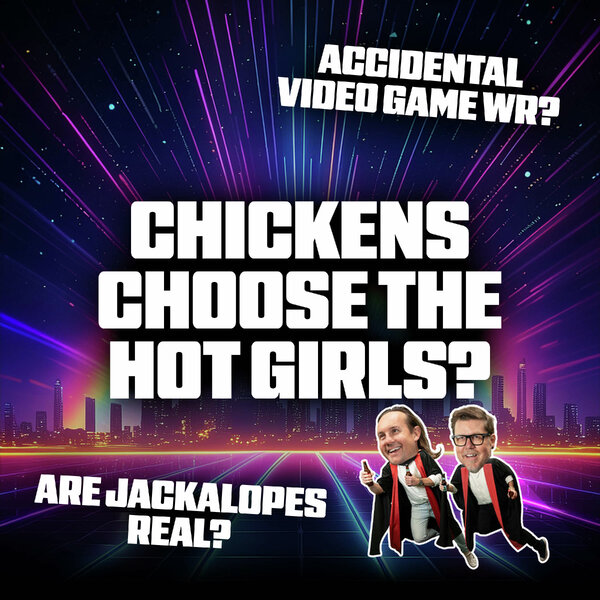 Chickens Choose the Hot Girls, Accidental Video Game WR and Are ...