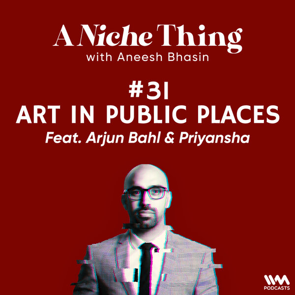 Art in Public Places - A Niche Thing with Aneesh Bhasin - Omny.fm