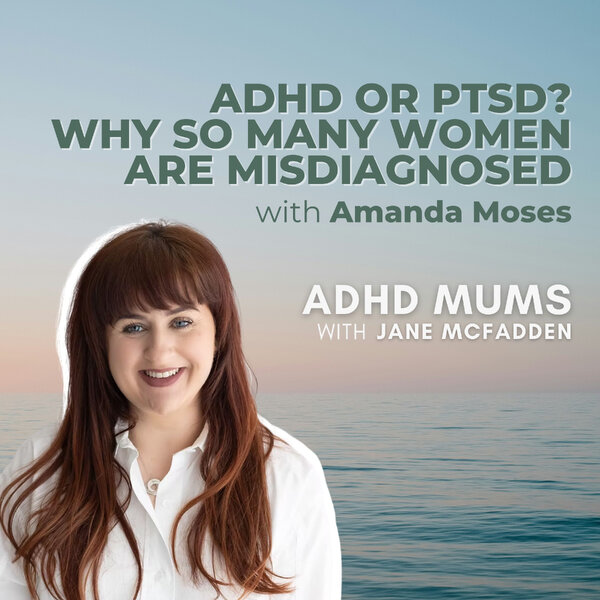 82. ADHD or PTSD? Why So Many Women Are Misdiagnosed with Amanda Moses - ADHD Mums - Omny.fm