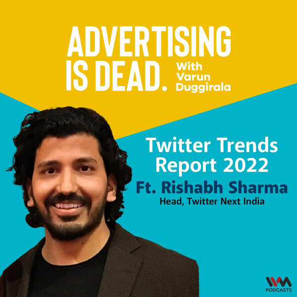 Twitter Trends Report 2022 with Rishabh Sharma - Advertising is Dead: It's all Business with ...