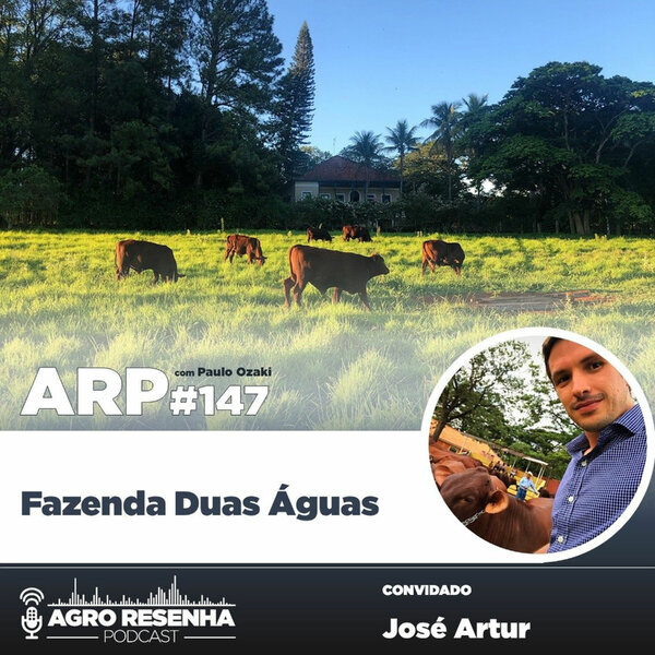 ARP#147 - Fazenda Duas Águas - Agro Resenha Podcast - Omny.fm