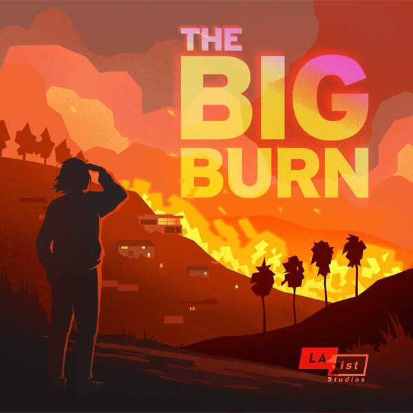The Big Disaster: The Big Burn from LAist Studios - AirTalk - Omny.fm