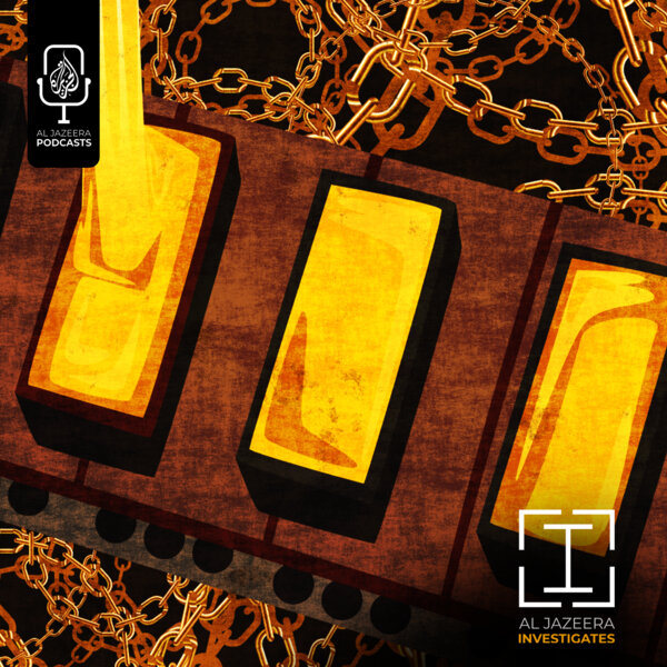 Gold Mafia: Ep. 4 - The City of Gold - Al Jazeera Investigates - Omny.fm