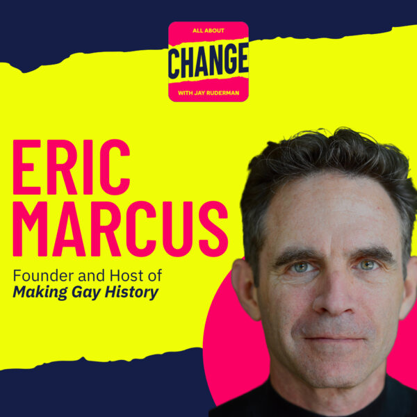 Eric Marcus - Founder and Host of Making Gay History - All About Change ...