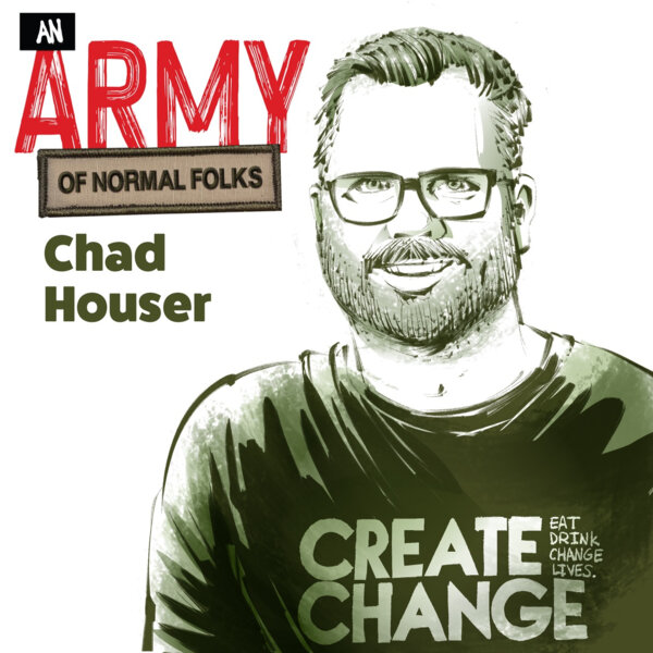 Chad Houser: Eat, Drink, Change Lives - An Army of Normal Folks - Omny.fm
