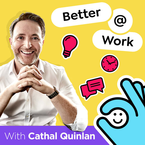How To Create A Great Place To Work - Better At Work with Cathal ...