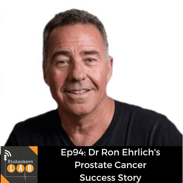 Dr Ron Ehrlich's Prostate Cancer Success Story - BioHackers Lab - Omny.fm