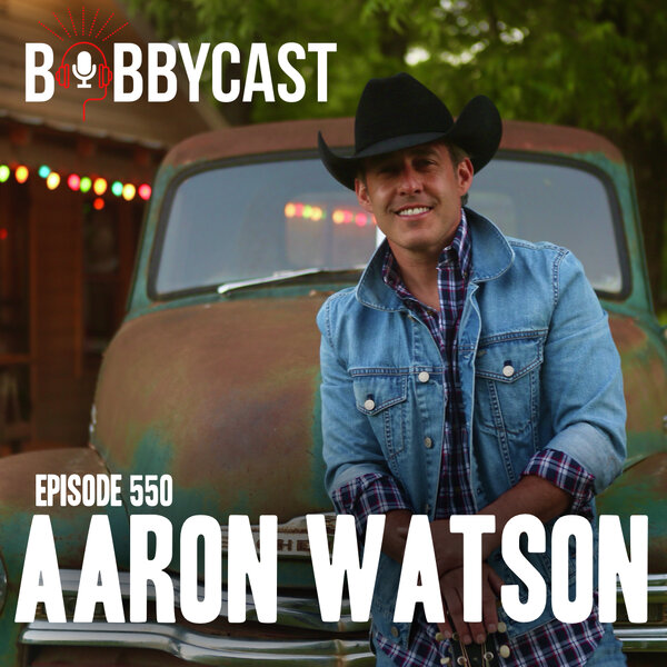 #550 - Aaron Watson on His Infamous Feud with Bobby + Why He Will Be ...