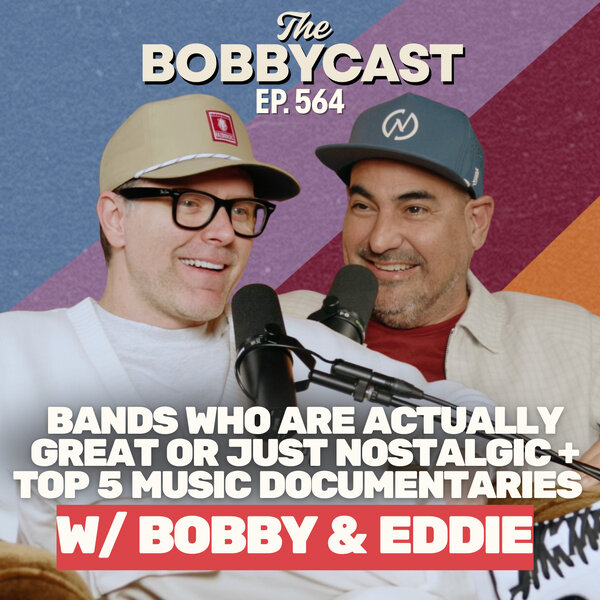#565: Bobby and Eddie Debate if These Bands Are Actually Great or Just ...