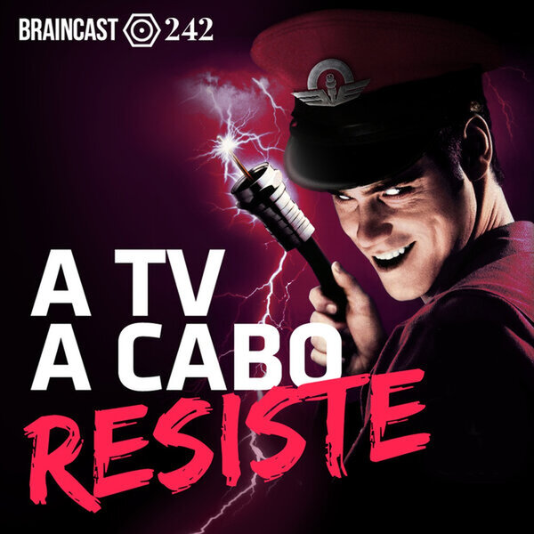 #242. A TV a cabo resiste - Braincast - Omny.fm