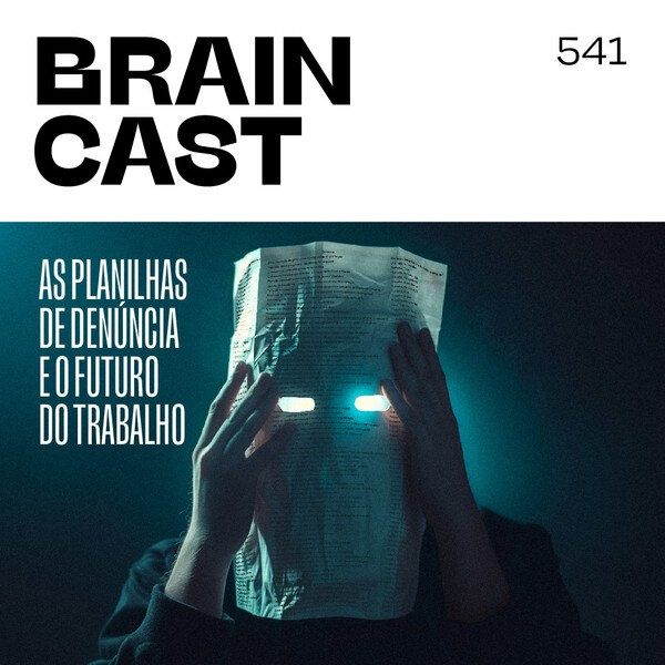As planilhas de denúncia e o futuro do trabalho - Braincast - Omny.fm