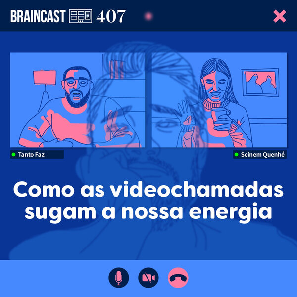 Como as videochamadas sugam a nossa energia - Braincast - Omny.fm