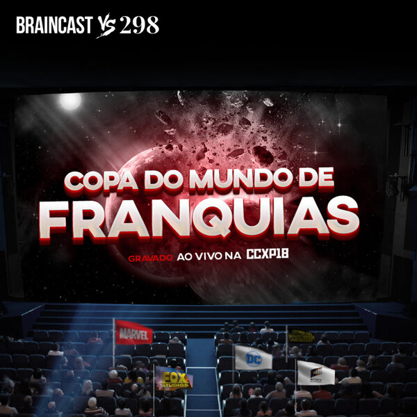 Copa do Mundo de Franquias Cinematográficas - Braincast - Omny.fm