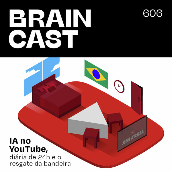IA no YouTube, diária de 24h e o resgate da bandeira - Braincast - Omny.fm
