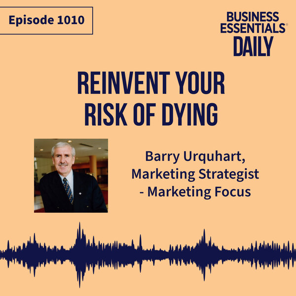 Reinvent your risk of dying - Business Essentials Daily - Omny.fm