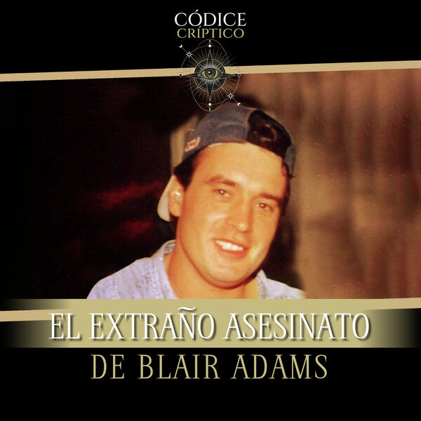 La extraña muerte de Blair Adams - Códice Críptico - Omny.fm