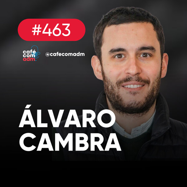 Ele quer comprar sua empresa, com Álvaro Cambra López | Café com ADM 463 - Café com ADM, by ...