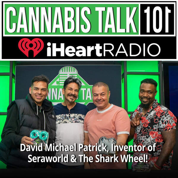 David Michael Patrick, Inventor Of Seraworld & The Shark Wheel! - Cannabis Talk 101 - Omny.fm