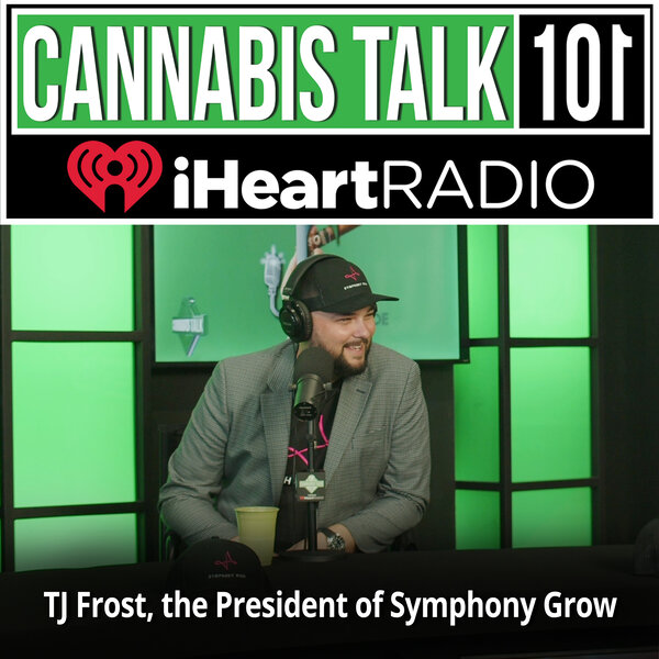TJ Frost the President of Symphony Grow. - Cannabis Talk 101 - Omny.fm