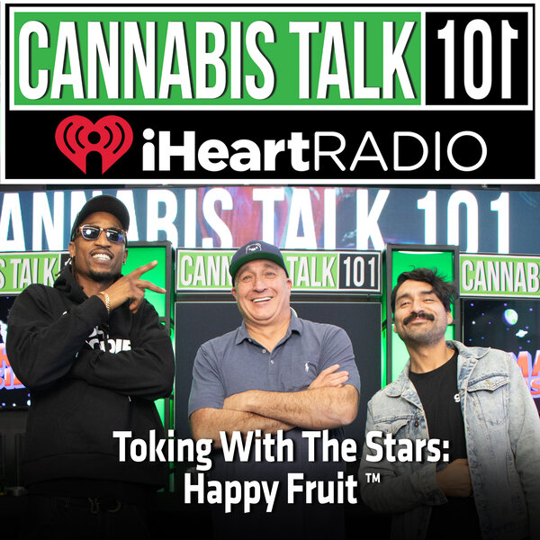 Toking With The Stars: Happy Fruit ™ - Cannabis Talk 101 - Omny.fm