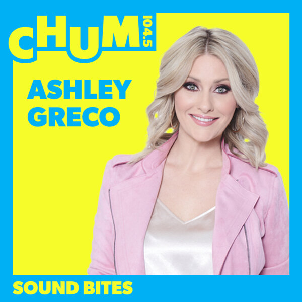 Ashley Greco - Sound Bites - CHUM 104.5 - Omny.fm