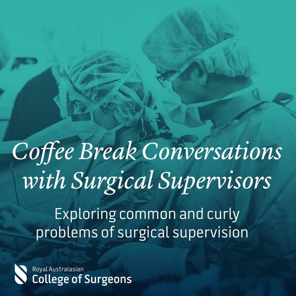 What makes a great surgical supervisor? - Coffee Break Conversations ...