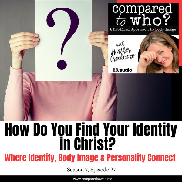 How Do You Find Your Identity in Christ? Body Image, Identity, and ...