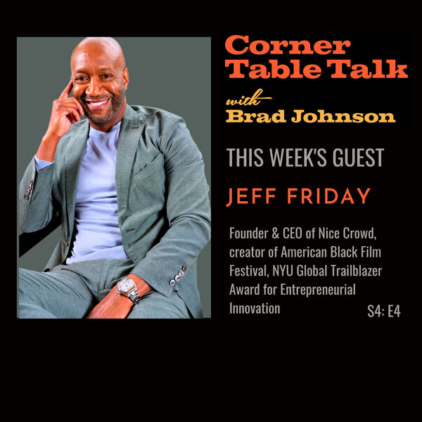 S4:E4 Jeff Friday I Empowering Black Cinema - Corner Table Talk - Omny.fm