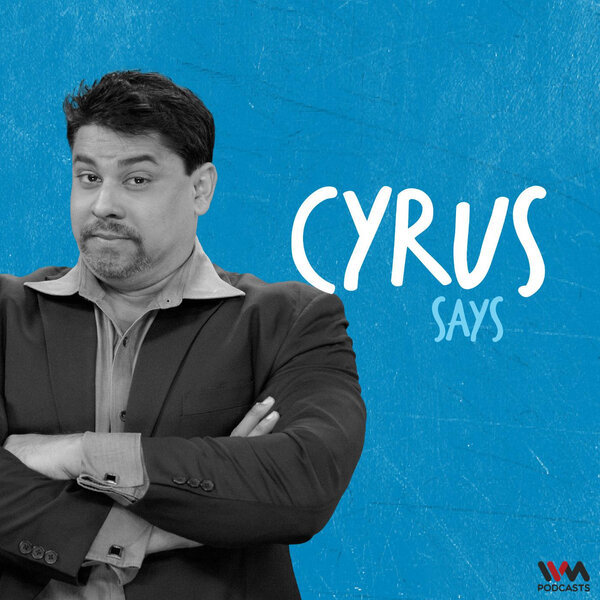Cyrus Says - Cyrus Says - Omny.fm