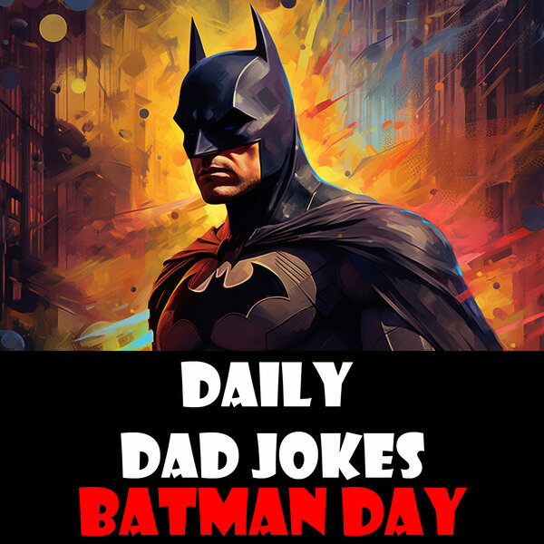 Batman Day! Bat-dad-jokes here in this bat-episode! 16 September 2023 ...