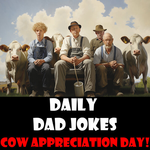 Cow Appreciation Day! Udderly lame dad jokes! 11 July 2023 - Daily Dad ...