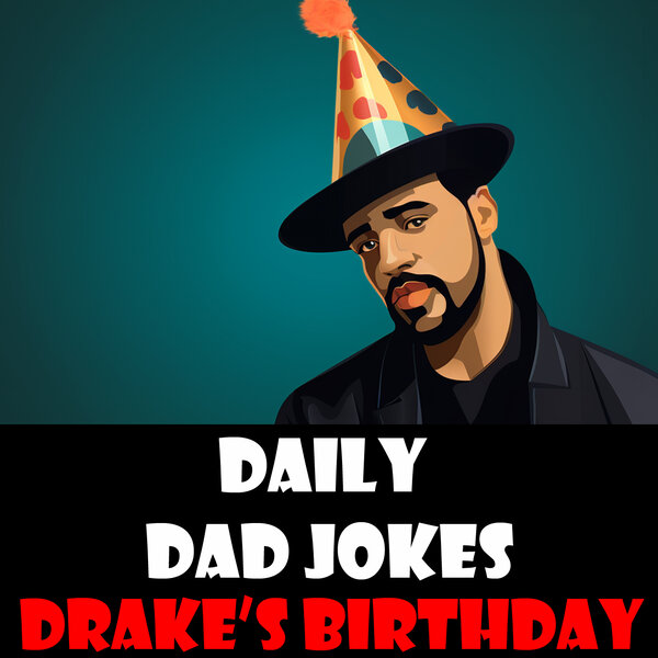 Drake's Birthday!! It's God's Plan to listen to these dad jokes! 23 ...