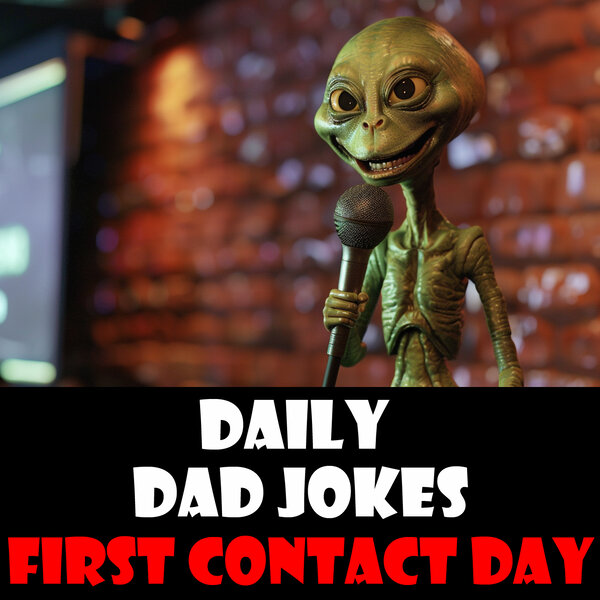 First Contact Day! Alienate your family with these dad jokes! 05 April ...