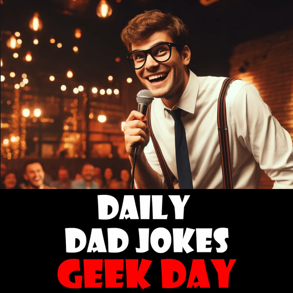 Geek Day! Dad jokes for geeks! 25 May 2024 - Daily Dad Jokes - Omny.fm