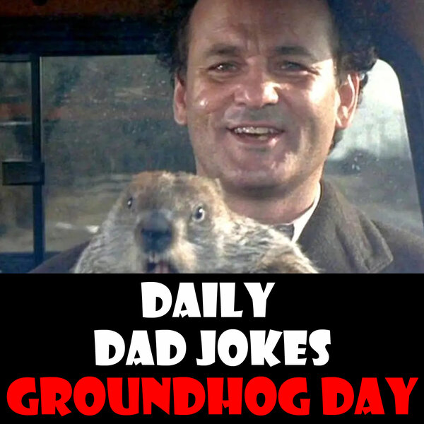 Groundhog Day! Listen to these dad jokes. Over and over again... 02 ...