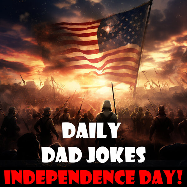 Happy Independence Day! Let freedom ring with these dad jokes! 04 July ...