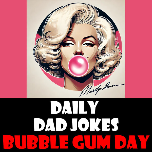 National Bubble Gum Day! Chew on these Dad jokes! 03 February 2025 ...