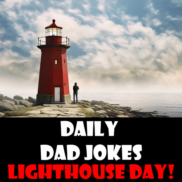 National Lighthouse Day! A beacon of Dad Jokes here! 07 August 2023 ...