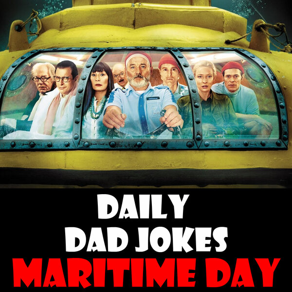 National Maritime Day! Sail forth with these dad jokes! 22 May 2024 ...