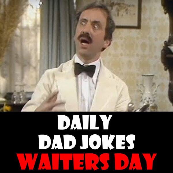 National Waiters Day! Big tips for these dad jokes! 16 May 2024 - Daily ...